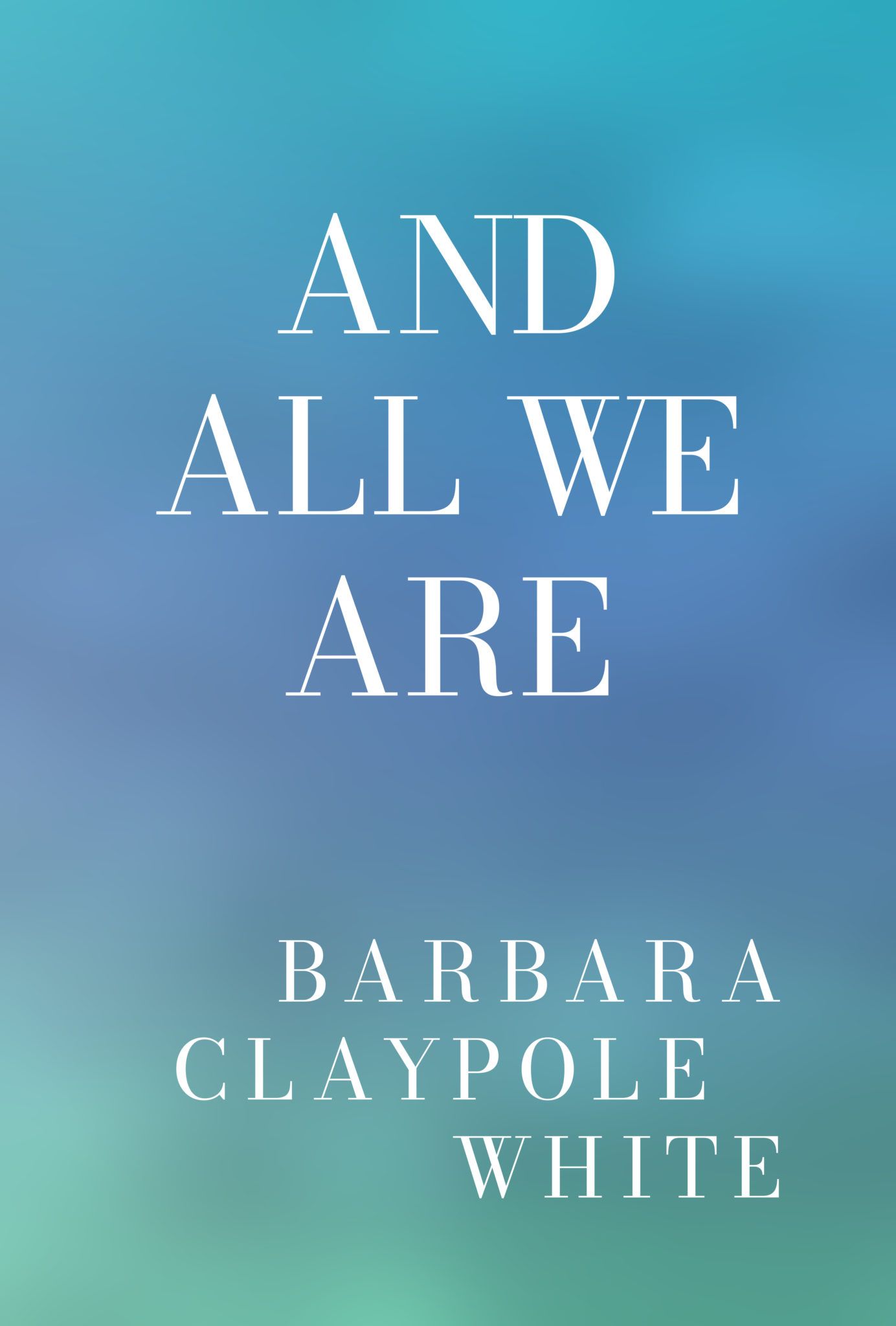 And All We Are - Barbara Claypole White